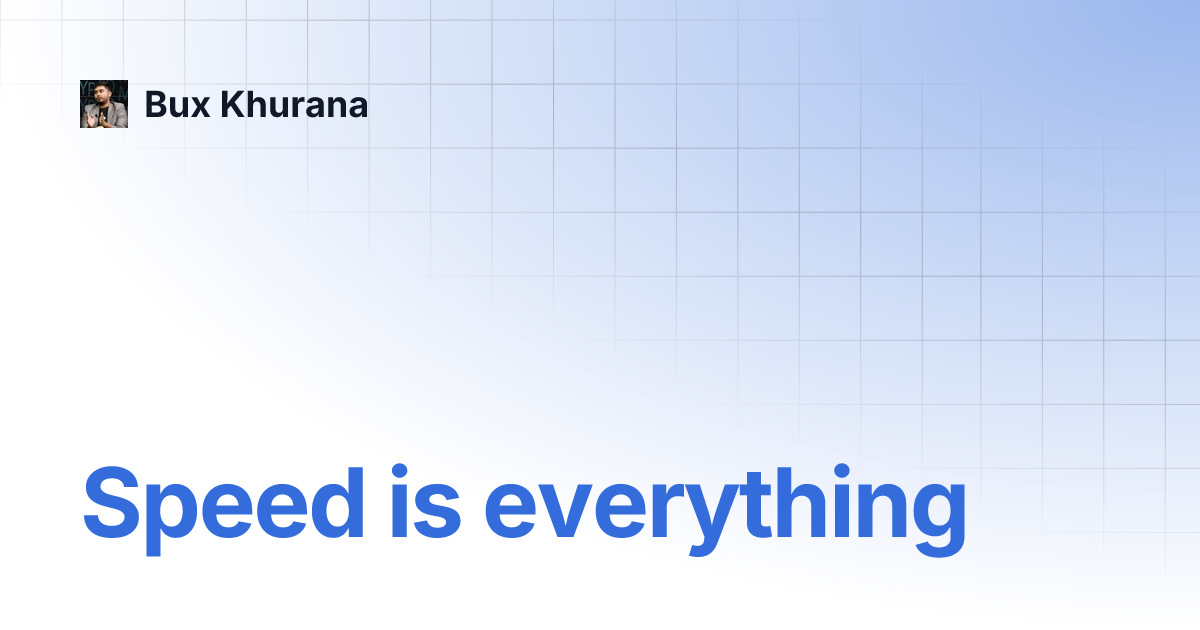 Speed is everything | Bux Khurana